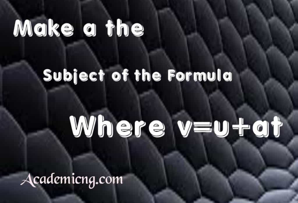 Make a The Subject of The Formula V=u+at (Solved)